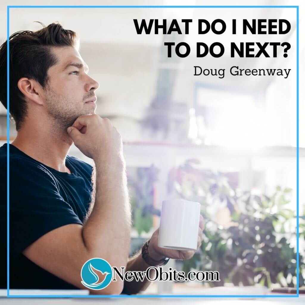 What Do I Need To Do Next? | NewObits.com
