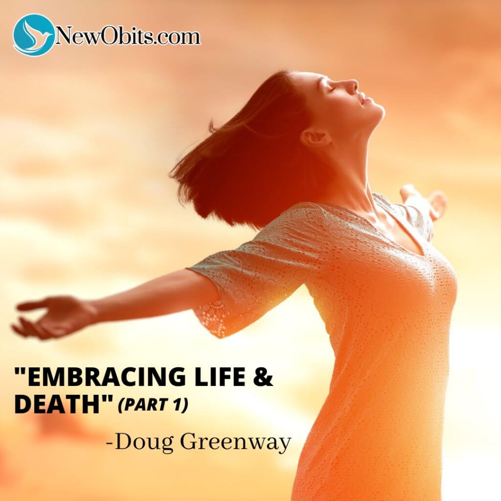 Embracing Life and Death (Part 1) | NewObits.com